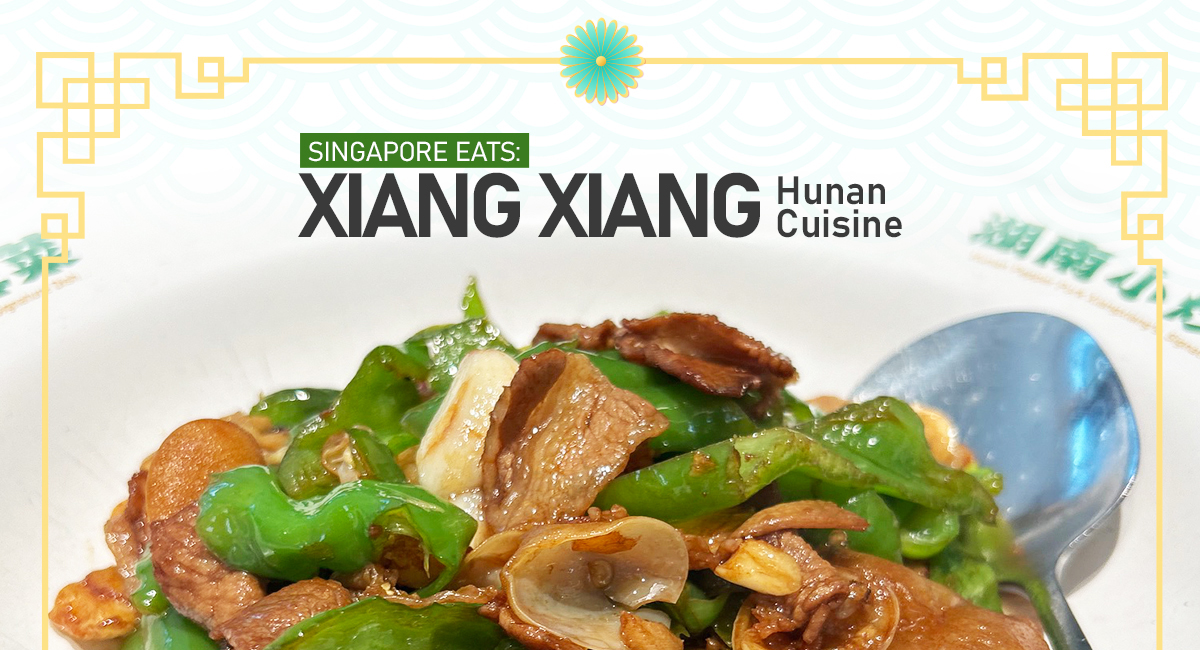 Singapore Eats: Xiang Xiang Hunan Cuisine